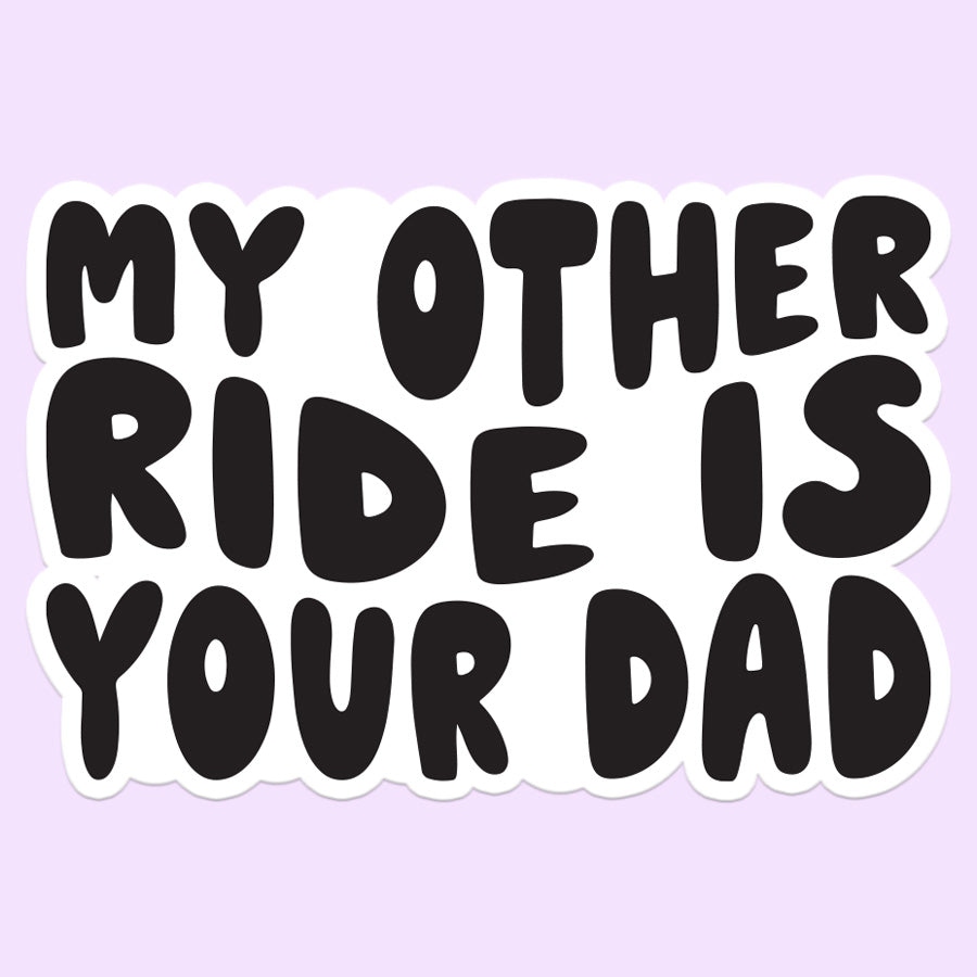 My Other Ride is Your Dad Vinyl Sticker Decal – Funny Coffee Mug – Mugsby