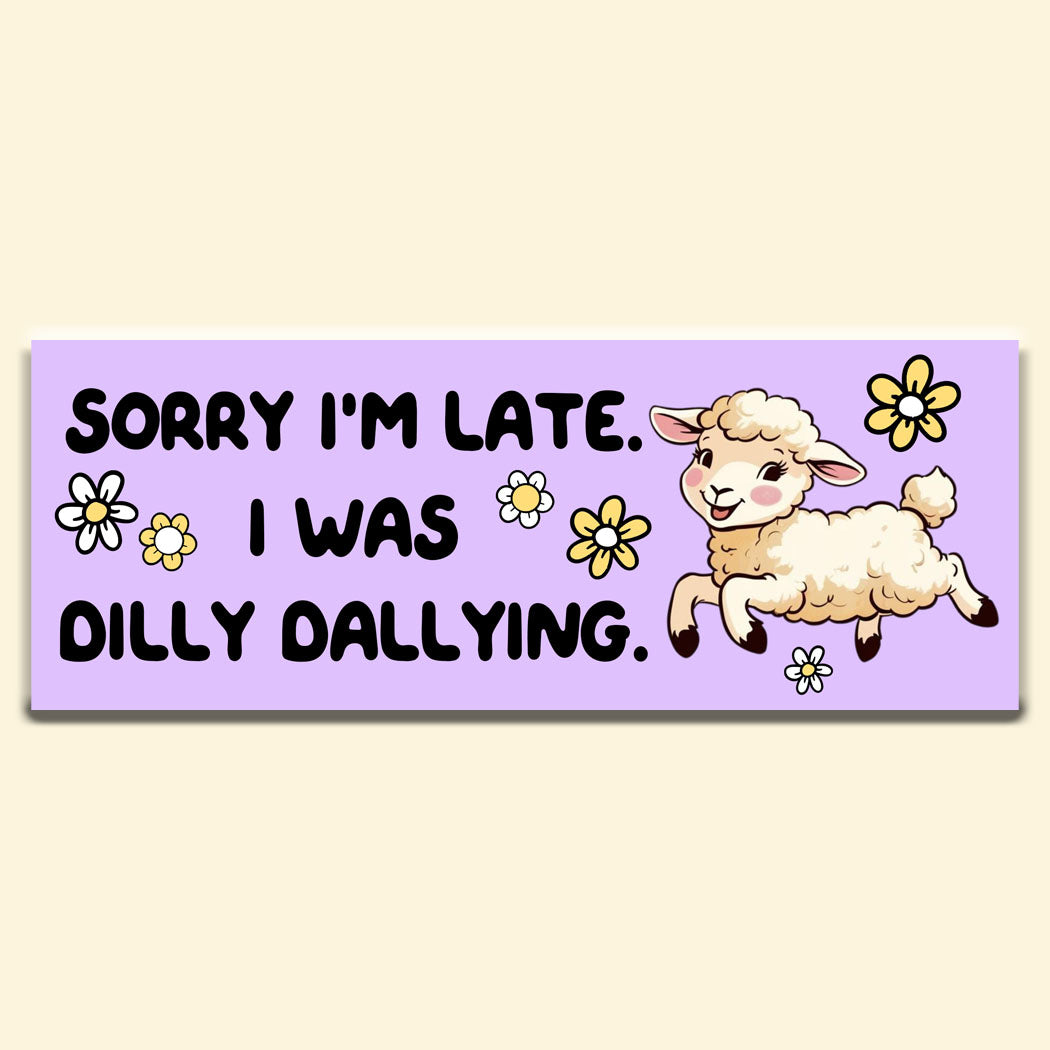 Dilly Dallying Bumper Sticker – Funny Car Decal – Mugsby