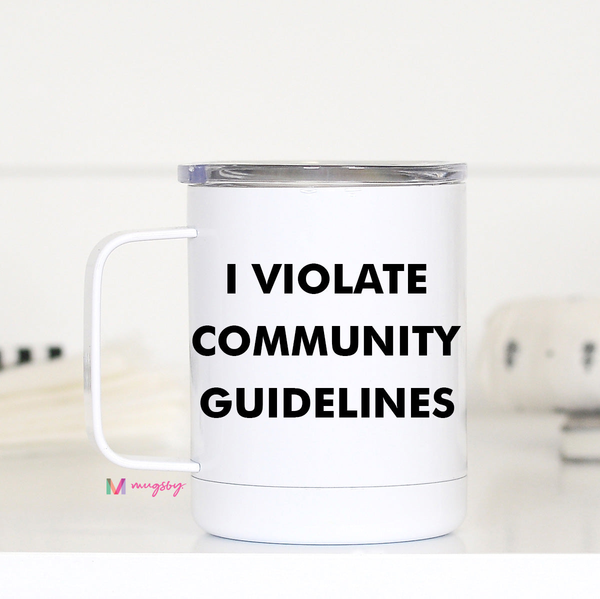 I Violate Community Guidelines Travel Cup – Funny Coffee Mug – Mugsby