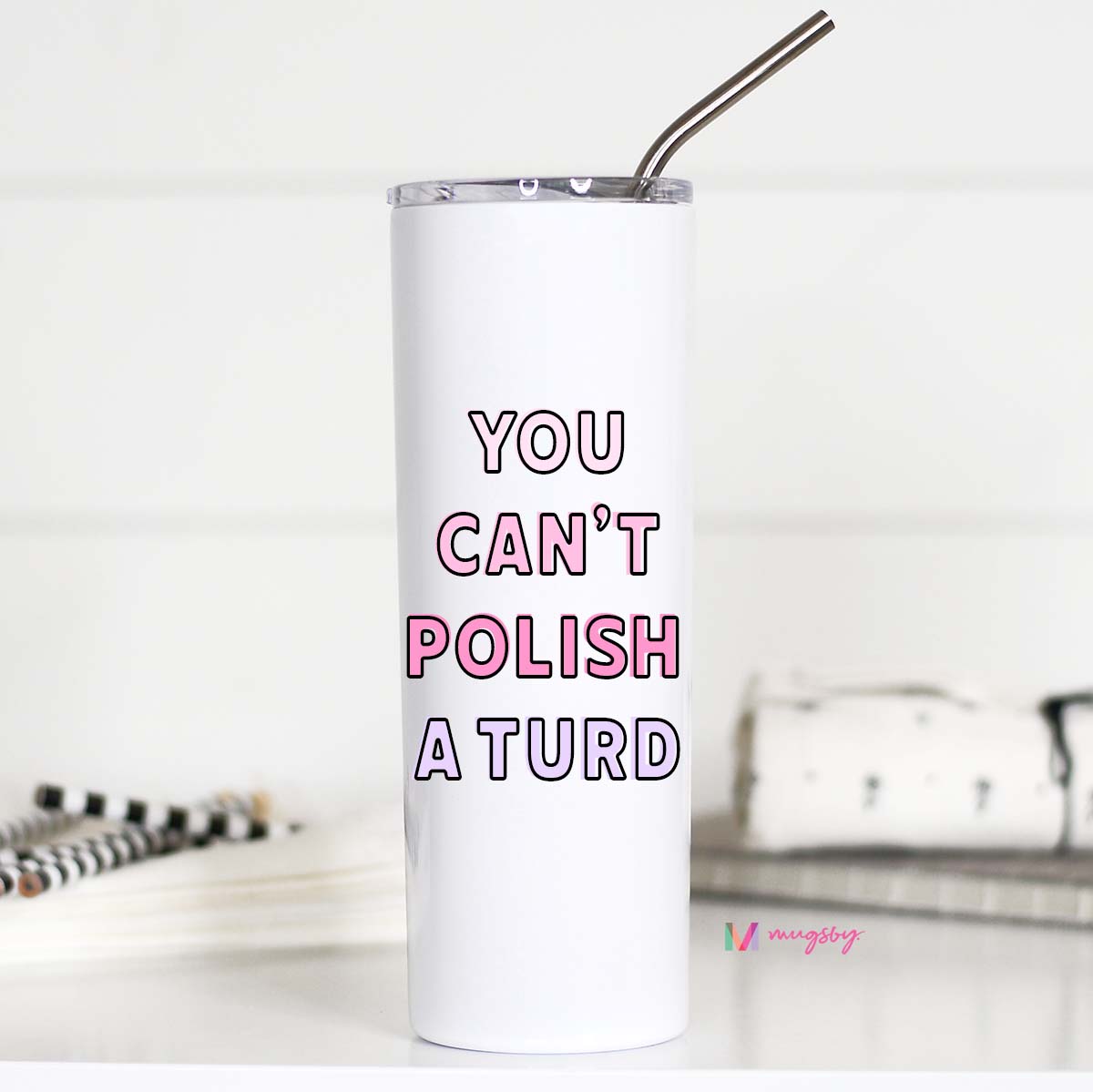 You Can't Polish a Turd Funny Tall Travel Cup – Mugsby